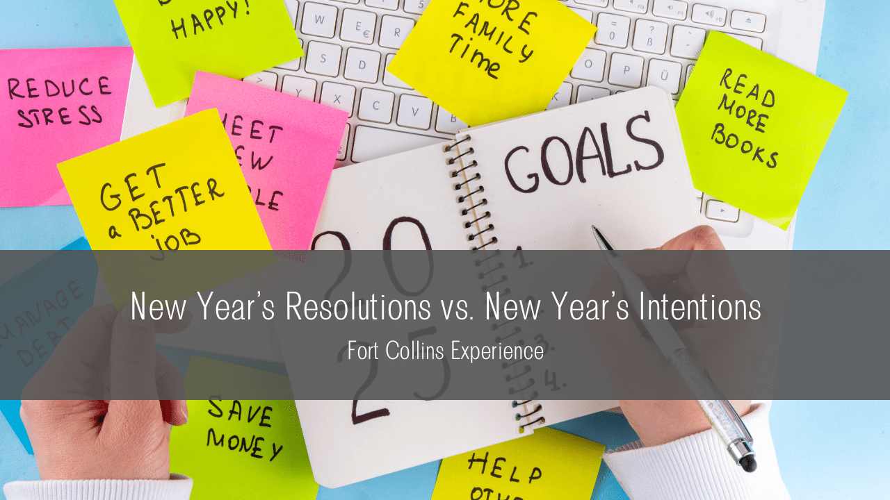 New Year’s Resolutions vs. New Year’s Intentions - Fort Collins Experience